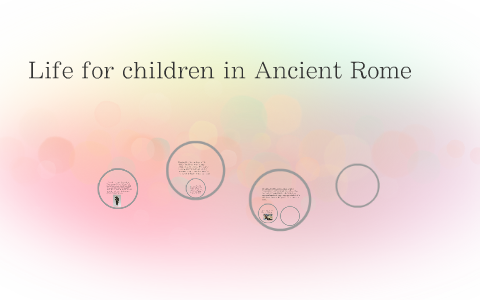 Life for children in Ancient Rome by Kelsey Henson on Prezi