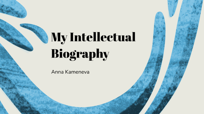 My Intellectual Biography by Anna Kameneva on Prezi