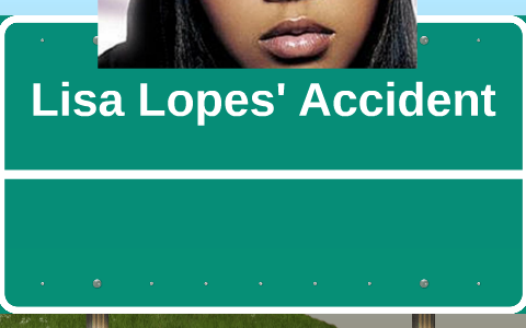 Lisa Lopes' Accident by Bre McCullough on Prezi