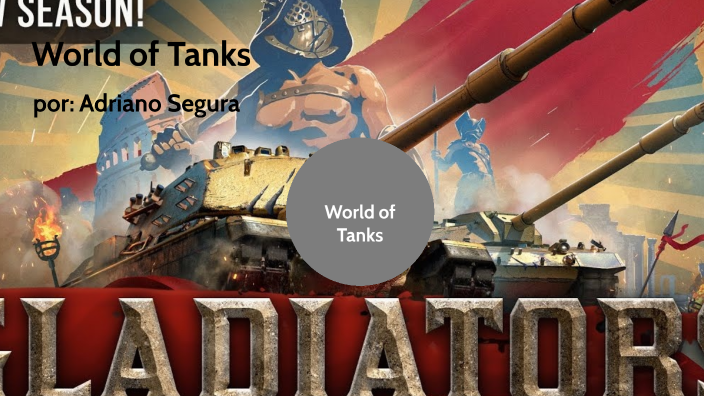 World of Tanks by Adriano Segura Segura Torres on Prezi