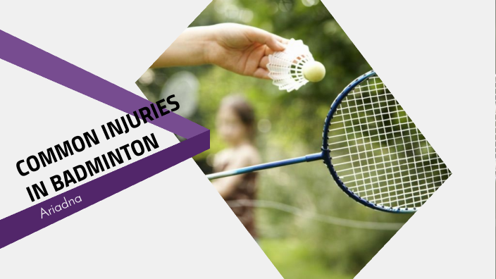 Common injuries in badminton by Ariadna Guayara López on Prezi