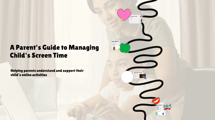 A Parent's Guide to Managing Child's Screen Time by Steve on Prezi