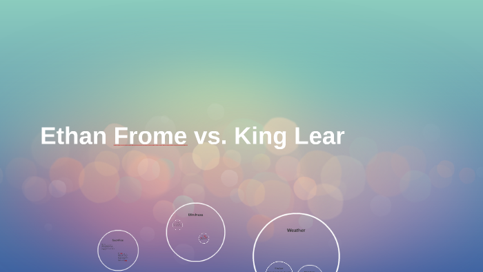 Ethan Frome vs. King Lear by Ashley Hartman on Prezi