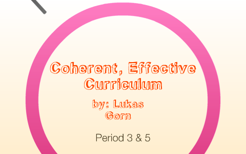 Coherent, effective curriculum by Lukas Gorn on Prezi