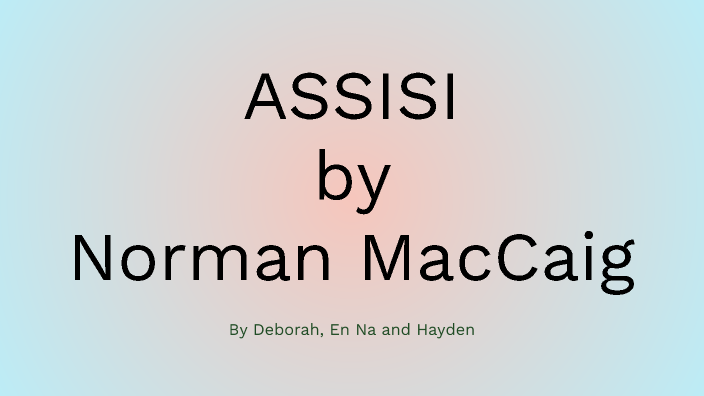 Assisi by Norman MacCaig - Theme Analysis by hayden yeats on Prezi