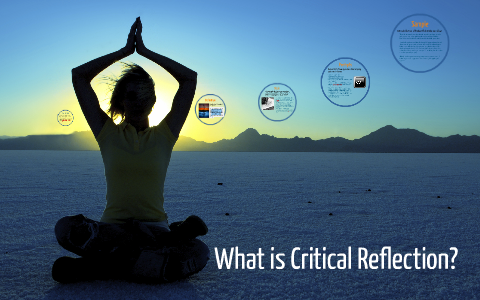 What is Critical Reflection? by Jeanette Laredo on Prezi