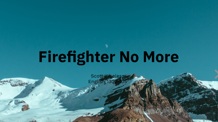 Firefighter no more by Scott Wheless on Prezi