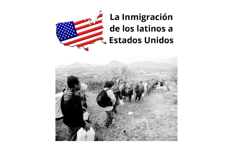 La inmigración de los latinos a Estados Unidos by Karen Bihouise on Prezi