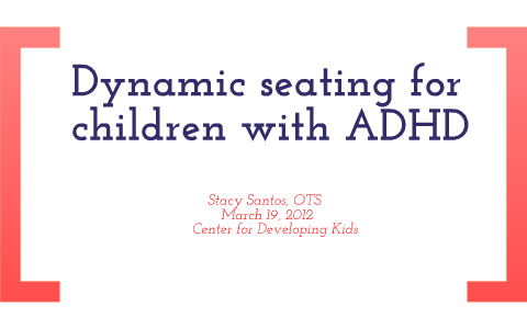 dynamic seating for children with ADHD by Stacy Santos on Prezi