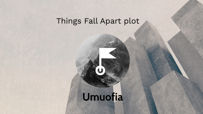 Things Fall Apart plot by batool ab on Prezi
