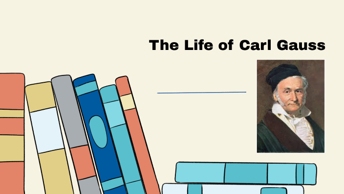 The Life of Carl Gauss by kenley vestal on Prezi