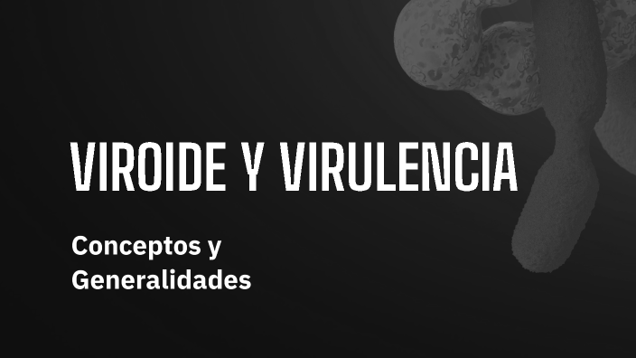 VIROIDE Y VIRULENCIA by Liliana Lugo on Prezi