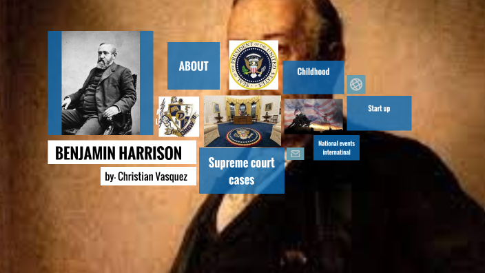 The life of Benjamin Harrison by Christian Vasquez on Prezi