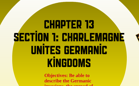 Chapter 13 Section 1: Charlemagne Unites Germanic Kingdoms by Cole ...