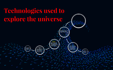 Technologies used to explore the universe by Jossie Bustos on Prezi