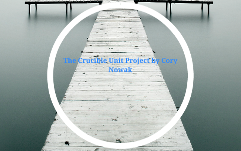 The Crucible Unit Project by Cory Nowak by Cory Nowak on Prezi