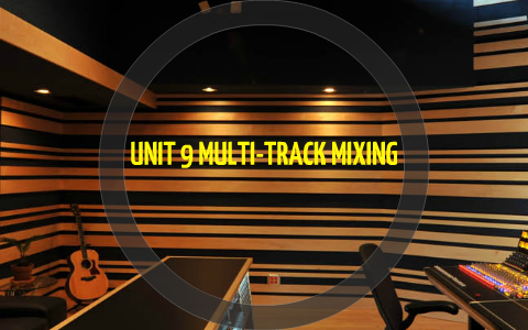 NCFE MUSIC TECH UNIT 9 MULTI-TRACK MIXING by Daniel Lloyd-Brown on Prezi