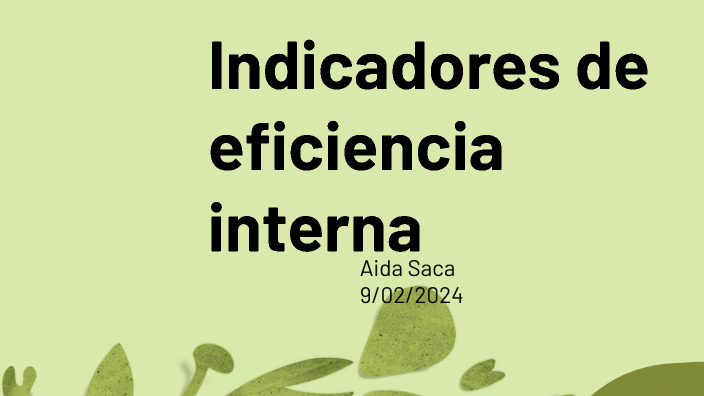 Indicadores de eficiencia Interna by Aida Saca on Prezi