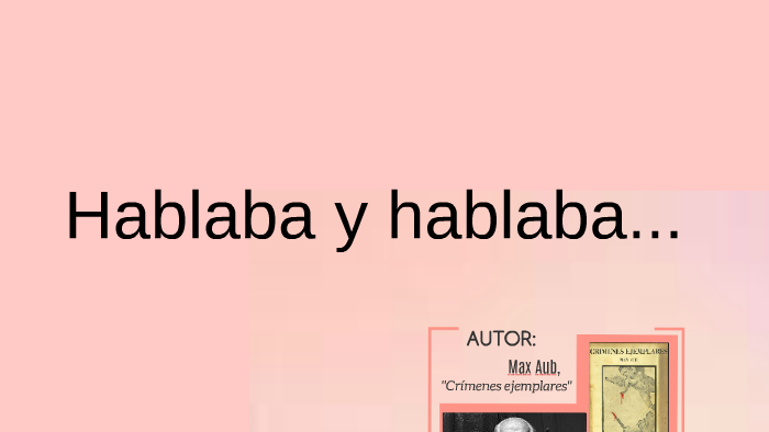 Hablaba y hablaba... by marta Fernández on Prezi