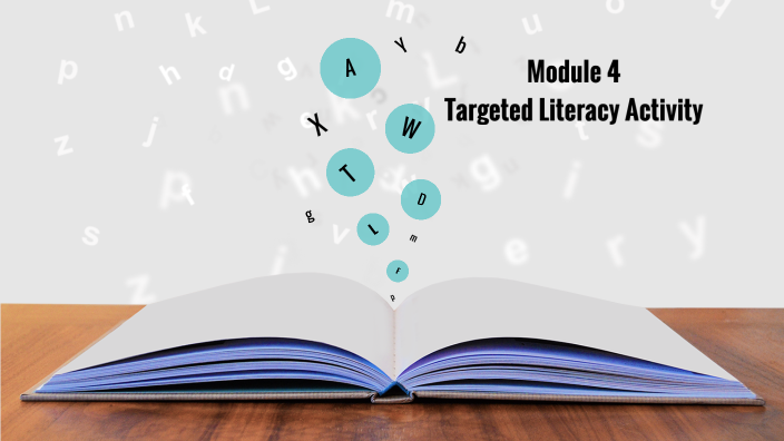 Module 4 Targeted Literacy Activity by Hillary Trotman on Prezi