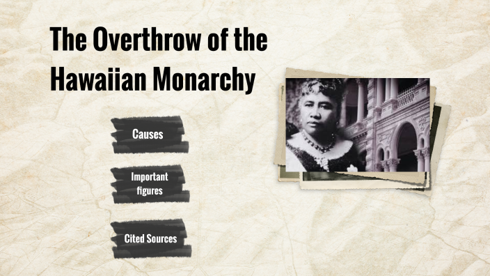 The Overthrow of the Hawaiian Monarchy by Maya Miyasato on Prezi