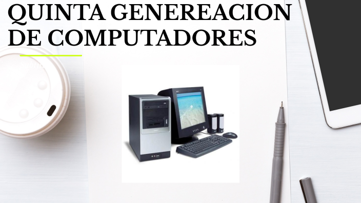 QUINTA GENERACION DE COMPUTADORES by Ingrid Daniela Mina Diaz on Prezi