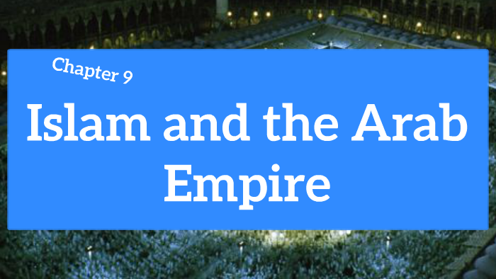 Chapter 9 - Islam and the Arab Empire by Valentin Medina on Prezi