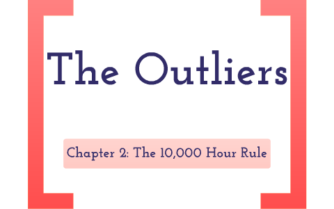 The Outliers: The 10,000 Hour Rule by Ericka Navarrete on Prezi
