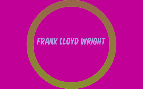 Frank Lloyd Wright by Libbi Demoss on Prezi