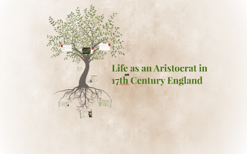 Life as an Aristocrat in 17th Century England by angel blake on Prezi