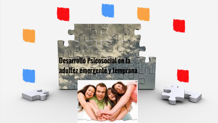 Desarrollo Psicosocial en la adultez emergente y temprana by luis velez on Prezi