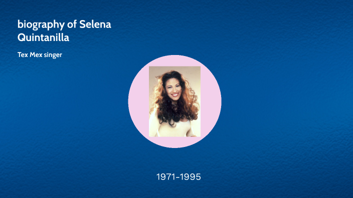Biography of Selena Quintanilla by Emigdia Mayari Merino Garcia on Prezi