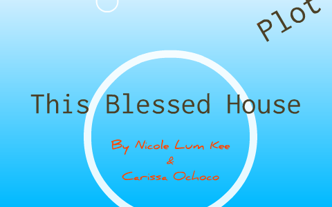 This Blessed House by Carissa Ochoco on Prezi