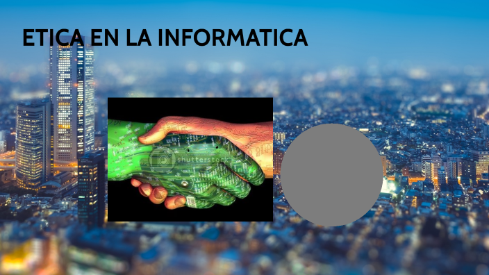 ETICA EN LA INFORMATICA by Angel Ortiz on Prezi