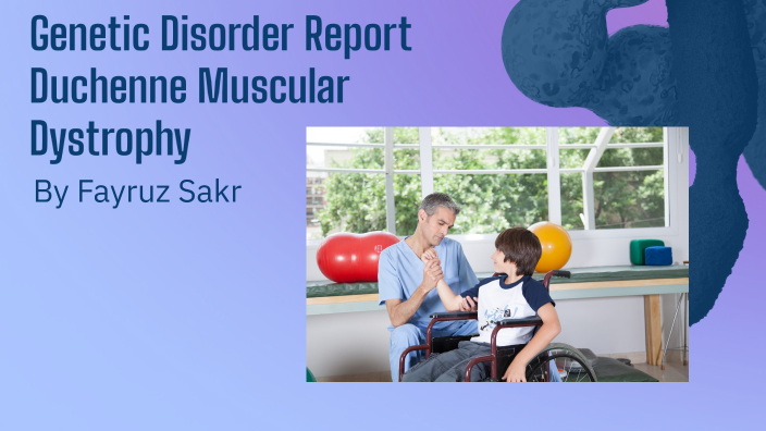Genetic Disorder: Duchenne Muscular Dystrophy by Fayruz Sakr on Prezi