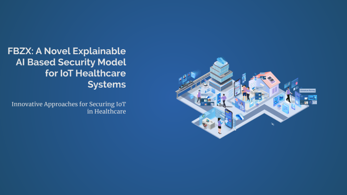 FBZX: A Novel Explainable AI Based Security Model for IoT Healthcare Systems by sowjanya ...