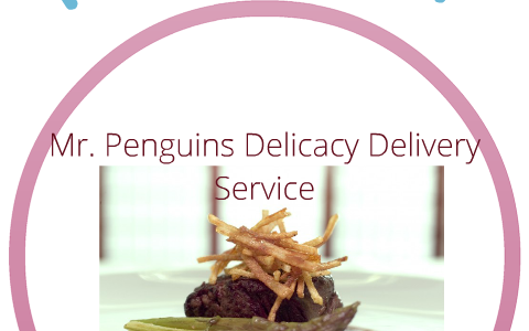 Mr. Penguins Delicacy Delivery Service by Taylor Lefebvre on Prezi