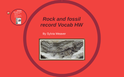 Rock and fossil record Vocab HW by Sylvia Weaver on Prezi
