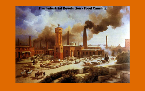 Industrial Revolution - Food Canning by Guy Incognito on Prezi