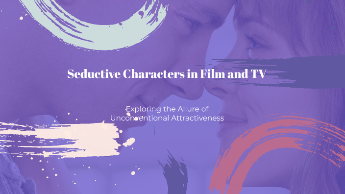 Seductive Characters in Film and TV by Isabella Saul on Prezi
