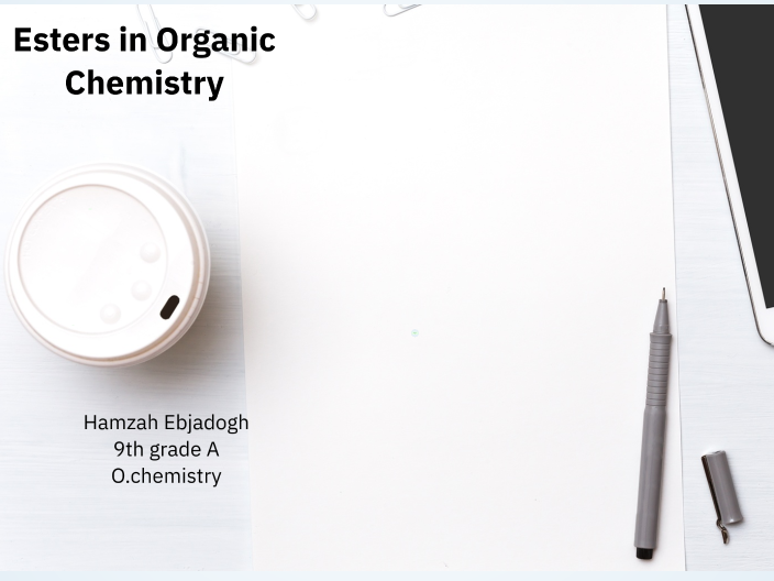 Exploring Esters in Organic Chemistry by Hamzah Ebjadogh on Prezi
