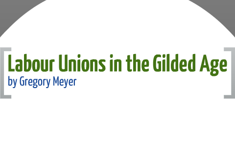APUSH: Labour Unions in the Gilded Age by Gregory Meyer on Prezi
