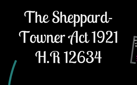 Sheppard- Towner Act 1921 by Angelica G on Prezi