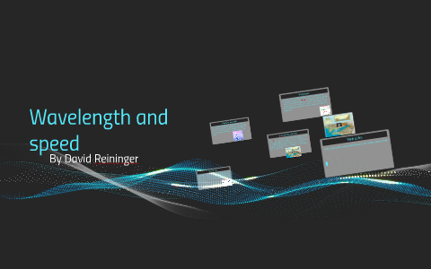 Wavelength and speed by David Reininger on Prezi