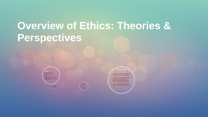 Overview of Ethics: Theories & Perspectives by Carmen Goman on Prezi