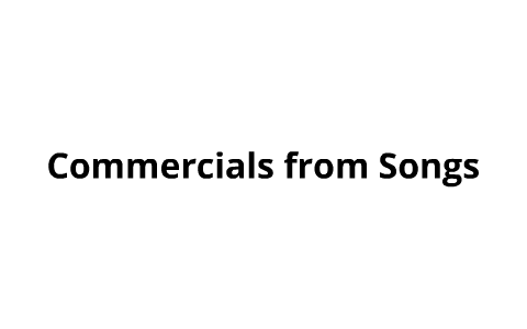 Songs from Commercials by Sebastian Maynard on Prezi