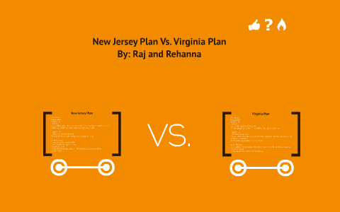 New Jersey Plan Vs. Virginia Plan by Raj Parmar on Prezi