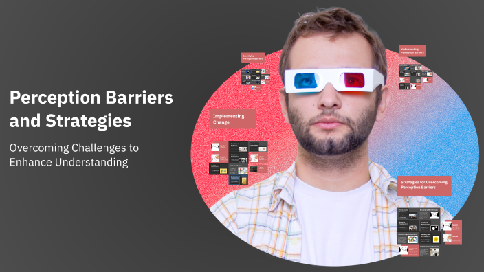 Perception Barriers and Strategies by Veronica Cabrera on Prezi