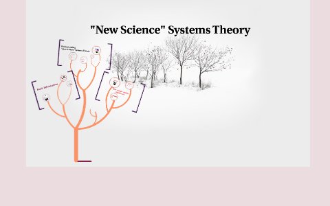 What is the "New Science" Systems Theory? by Linh Khanh Tran on Prezi