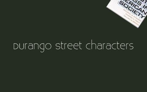 Durango Street Characters by Seth Michael on Prezi